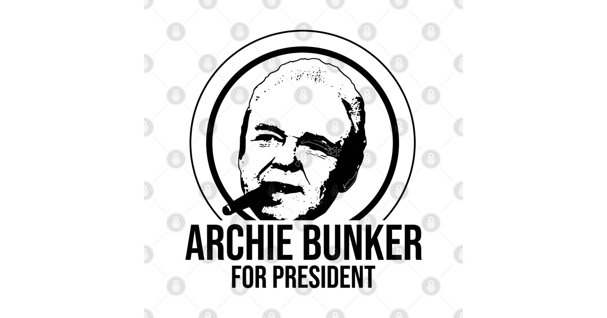 Archie Bunker - For President - Archie Bunker - T-Shirt | TeePublic