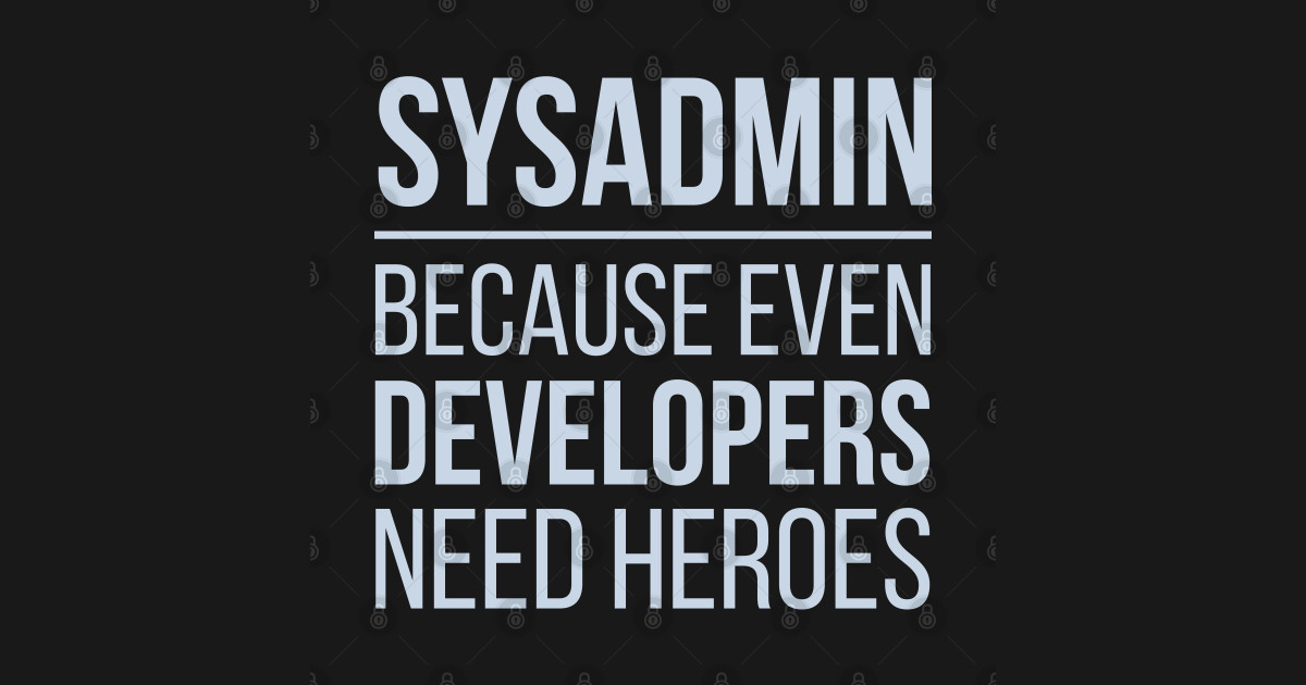 Developer Sysadmin Because Even Developers Need Heroes - Sysadmin - T ...