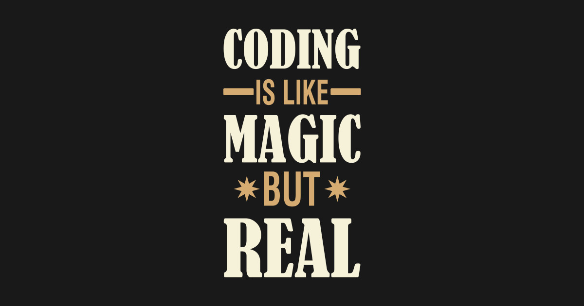 Coding Is Like Magic But Real - Programmer Humor - T-Shirt | TeePublic