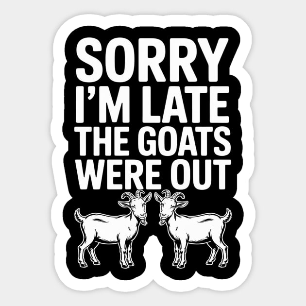 Sorry I'm Late the Goats Were Out Goat - Sorry Im Late The Goats Were ...