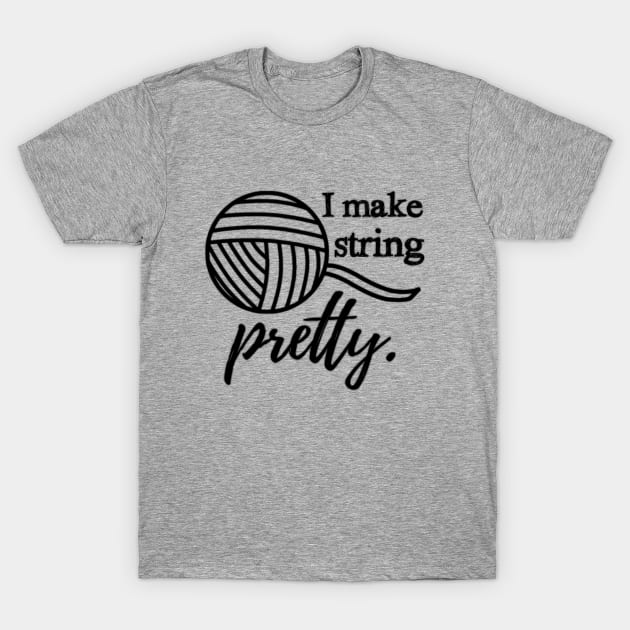 I Make String Pretty Crafts & Yarn - Yarn - T-Shirt | TeePublic