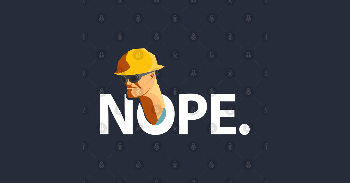 NOPE engineer - Team Fortress - T-Shirt | TeePublic