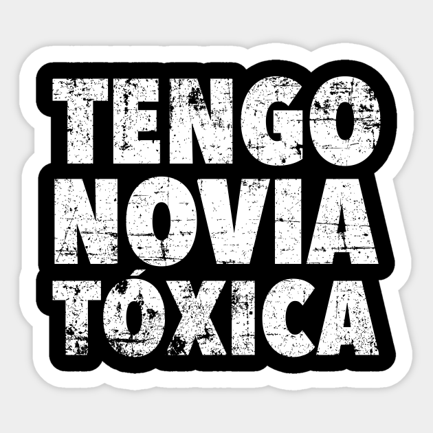 Tengo novia toxica - vintage design - Tengo Novia Toxica - Sticker ...