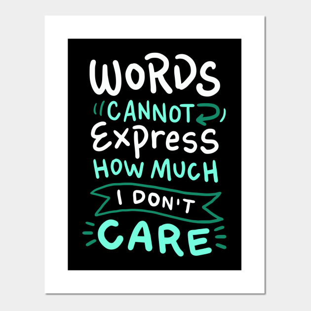 Words Cannot Express how much I Don't Care - Funny Sarcasm - Sarcasm ...