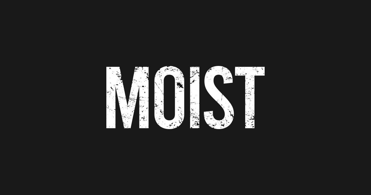 MOIST - Moist - T-Shirt | TeePublic