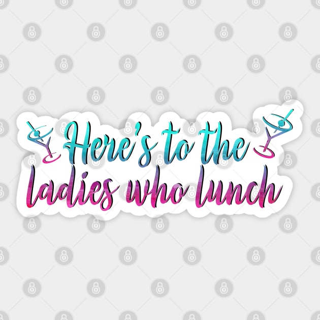 Ladies Who Lunch - Company - Sticker | TeePublic