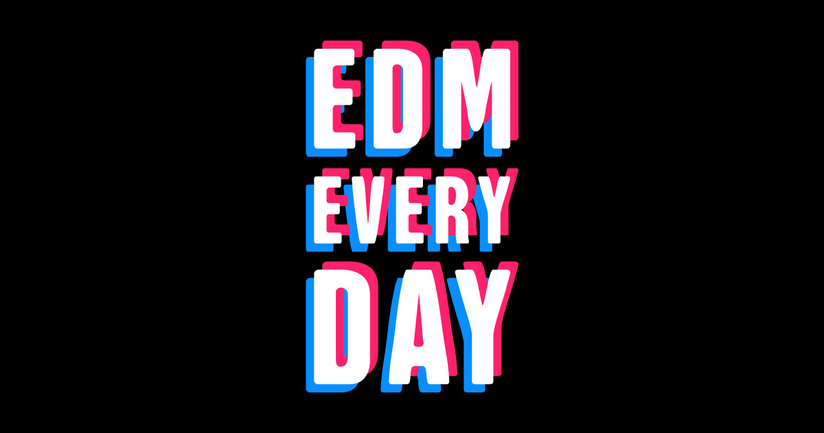 EDM Every Day - Edm - Sticker | TeePublic