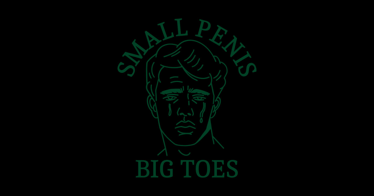 Big Toes - Small Penis - Sticker | TeePublic