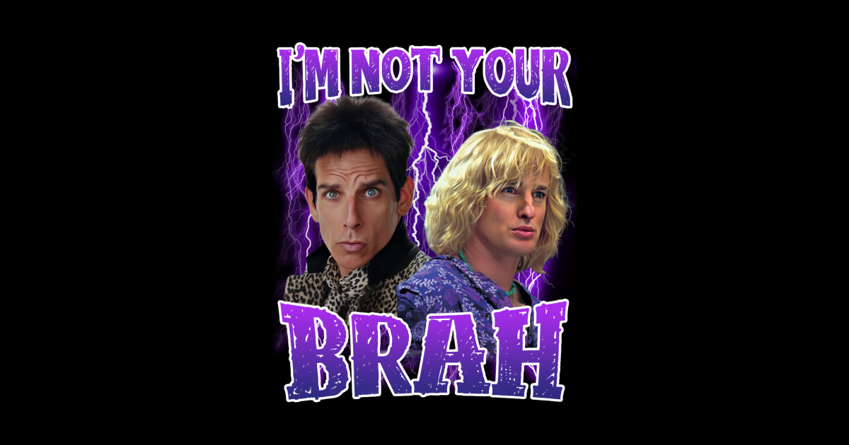 I'm not your brah Zoolander Classic - Zoolander - Sticker | TeePublic