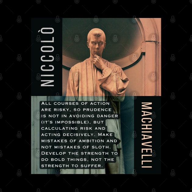 Niccolò Machiavelli portrait and quote: All courses of action are risky ...