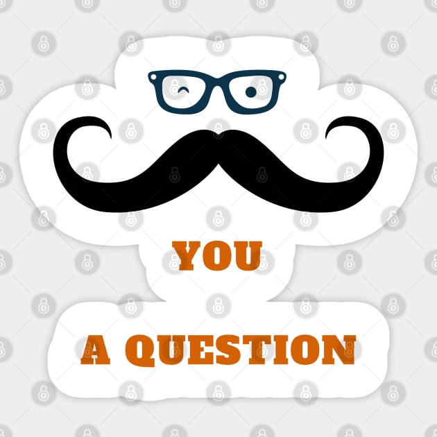 I Mustache You A Question - I Mustache You A Question - Sticker | TeePublic