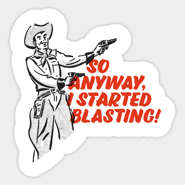 So Anyway I Started Blasting! - Meme - Sticker | TeePublic