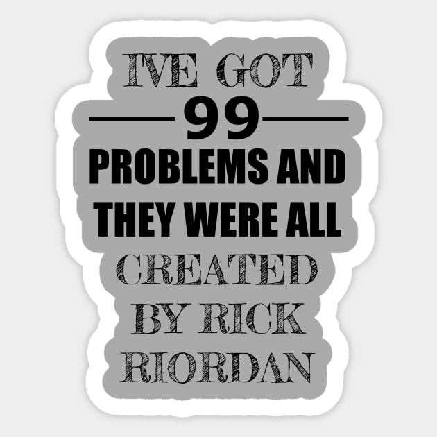 99 Problems - Rick Riordan - Percy Jackson - Sticker | TeePublic