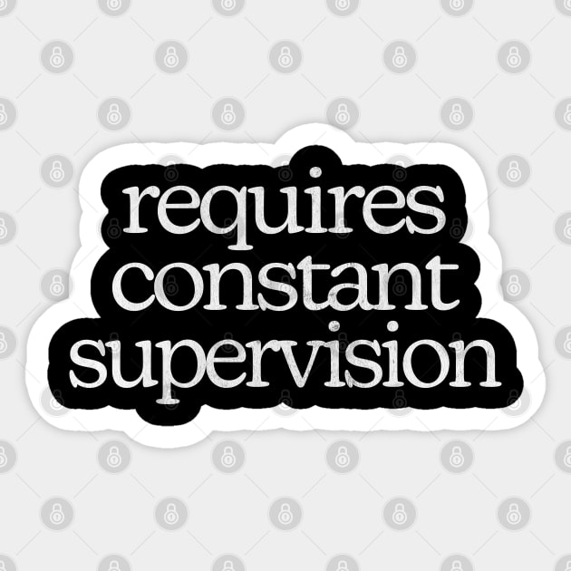 Requires Constant Supervision - Co Worker Gift - Sticker | TeePublic