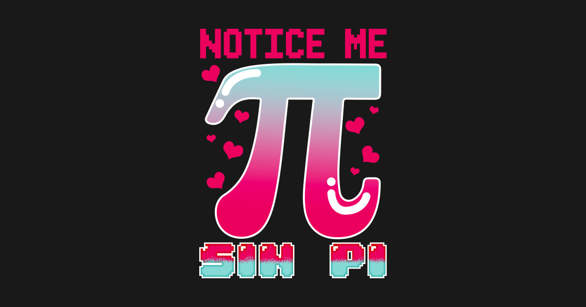 Funny Notice Me Sin Pi Cute Math Anime Senpai Pun - Notice Me Sin Pi ...