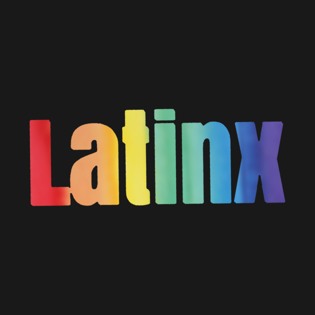 Latinx (Rainbow) - Latinx - T-Shirt | TeePublic