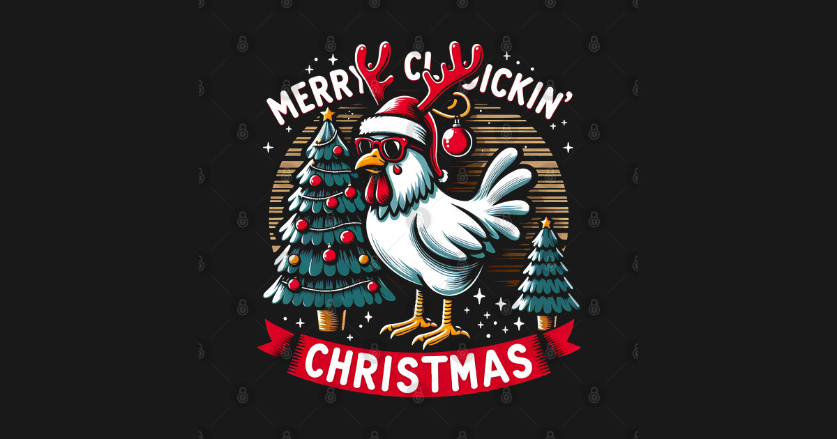 Festive Chicken Merry Christmas - Merry Cluckin Christmas Chicken Humor ...