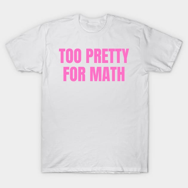 too pretty for math funny pink y2k aesthetic - Too Pretty For Math - T ...