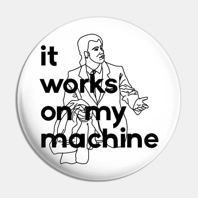 it works on my machine - Meme - Pin | TeePublic