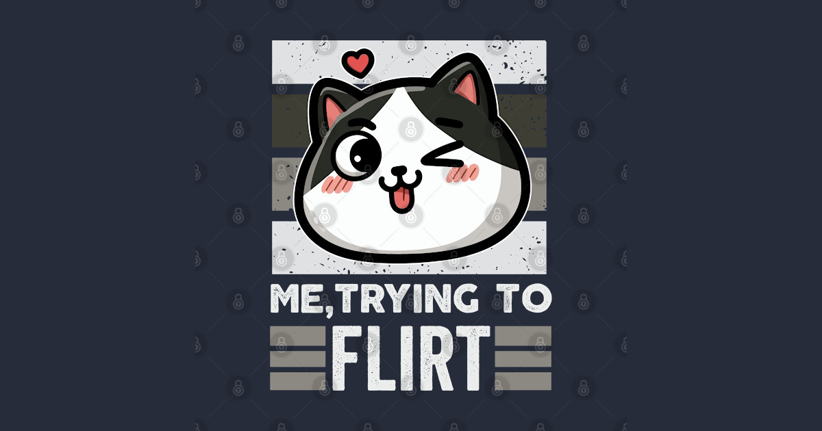Me, Trying to Flirt - Funny Cat - Funny Cat Memes - T-Shirt | TeePublic