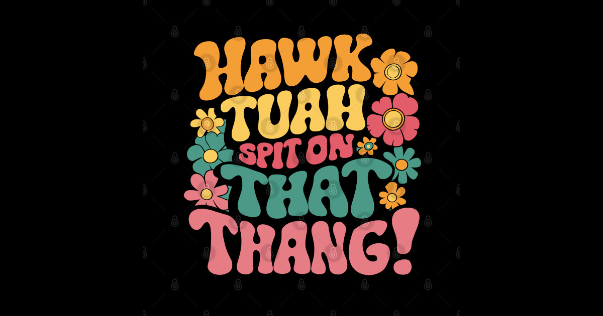 Funny Hawk Tauh Spit On That Thing Meme Design - Hawk Tauh - Posters ...