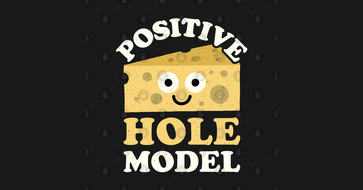 Positive Hole Model - Swiss Cheese Lover - Swiss Cheese - T-Shirt ...