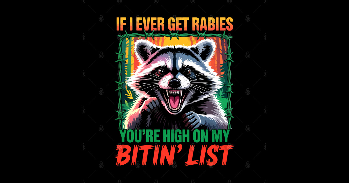 If I Ever Get Rabies, You're High On My Bitin' List - If I Ever Get ...