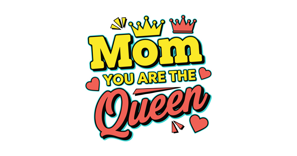 Colorful Mom You Are The Queen Typographic Art - Mom Gift Idea - T ...