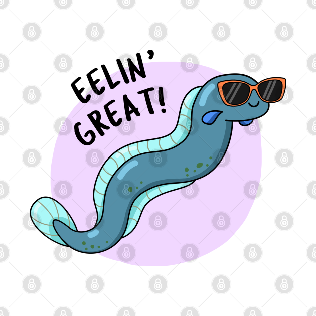 Eelin Great Cute Feeling Great Eel Pun - Eel Pun - T-Shirt | TeePublic