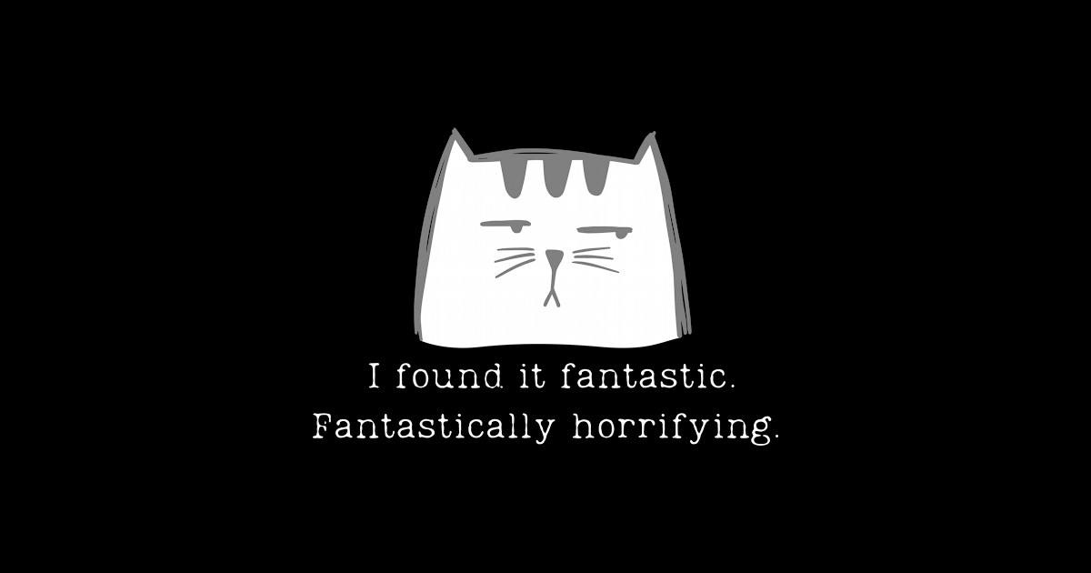 Fantastically Horrifying Cat - Cat - Sticker | TeePublic