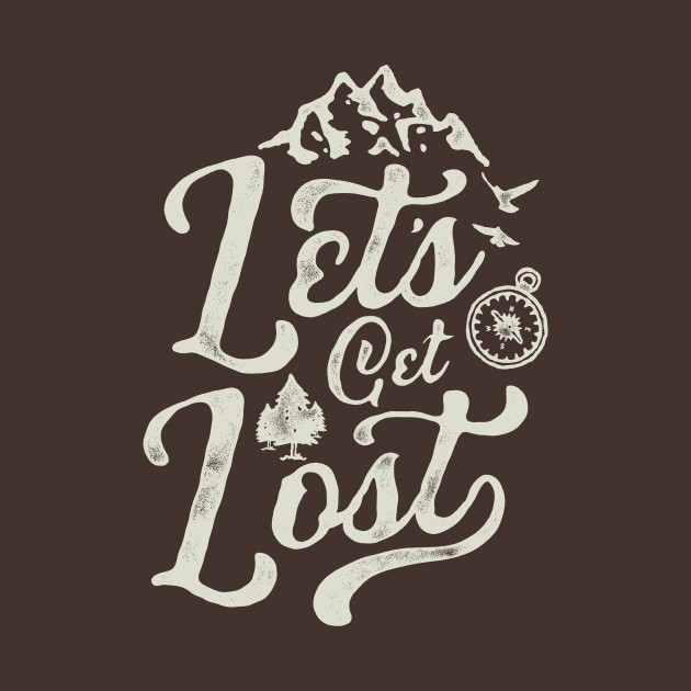 Let's Get Lost - Adventure - T-Shirt | TeePublic
