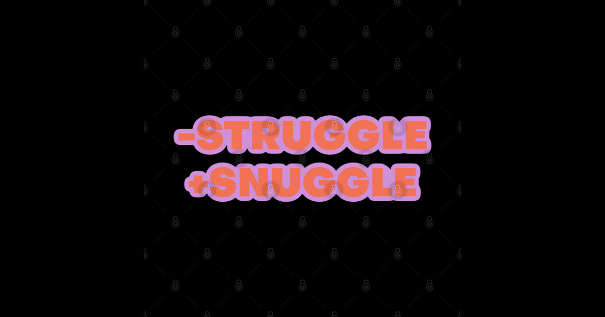 Less Struggle More Snuggle - Snuggle - Sticker | TeePublic
