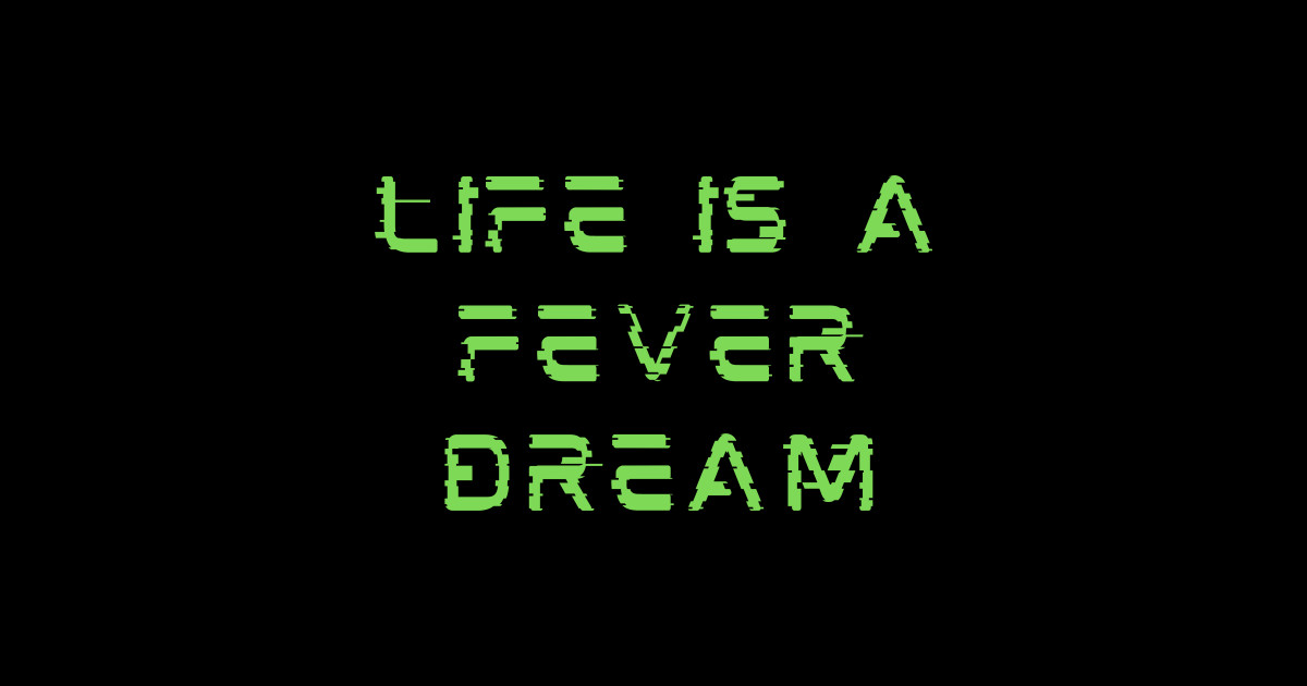 Life is a fever dream - Aesthetic - T-Shirt | TeePublic