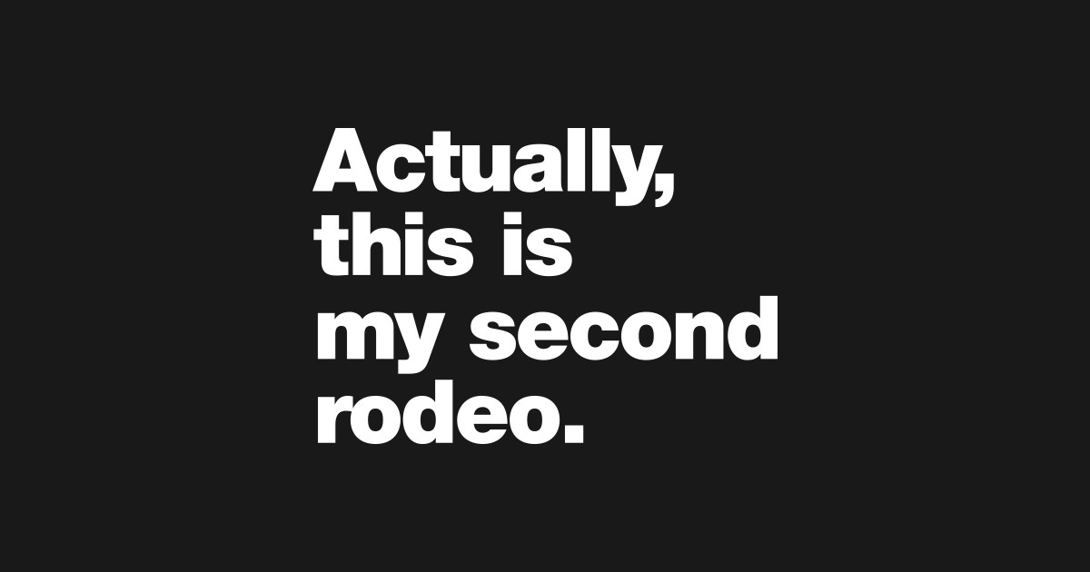 Actually, this is my second rodeo. - Funny Saying - T-Shirt | TeePublic