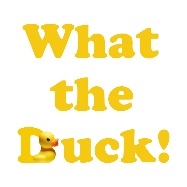 What the Duck! - Duck - T-Shirt | TeePublic
