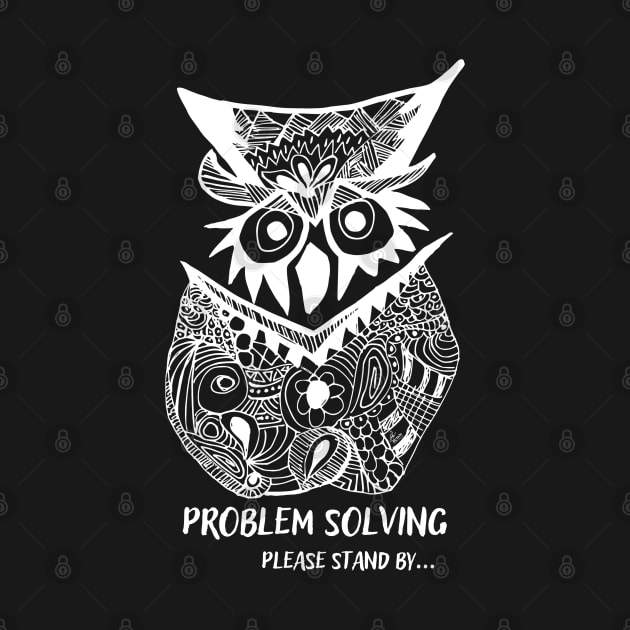 Owl Problem Solving Please Stand By... (white) - Stand By - T-Shirt ...