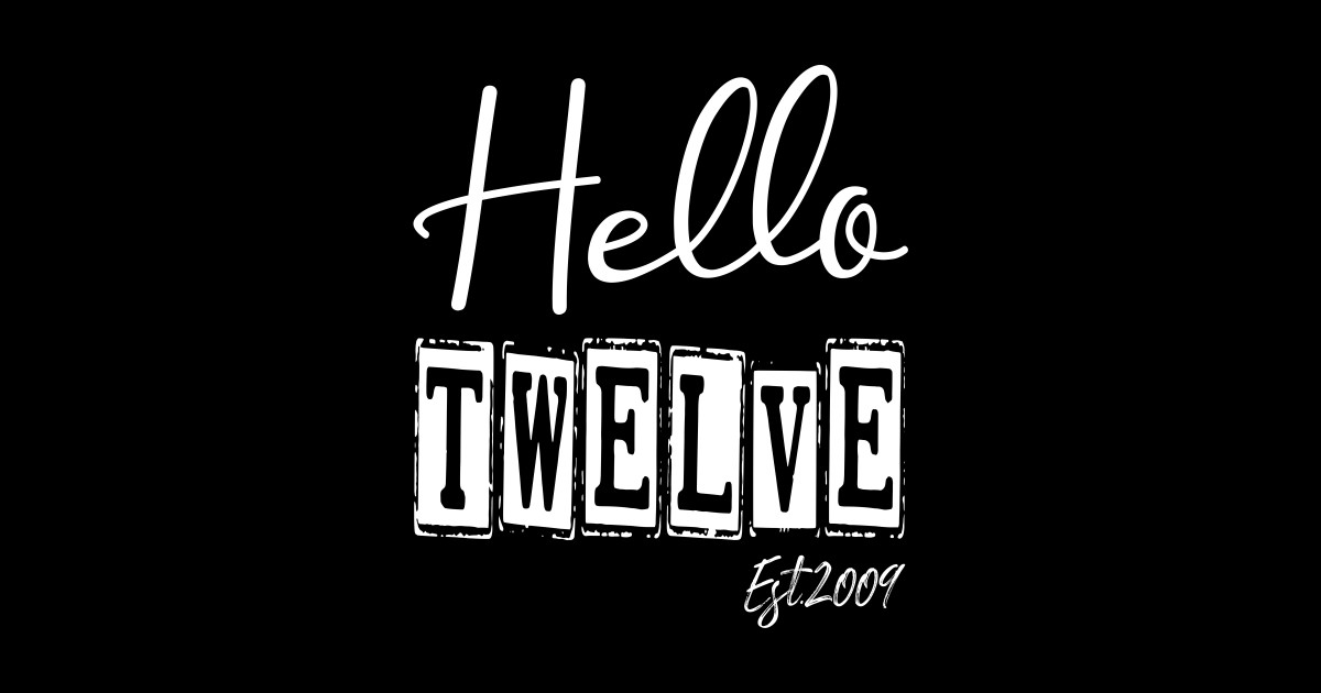 Hello Twelve Est.2009 12th Funny Birthday - Hello Twelve Est 2009 ...