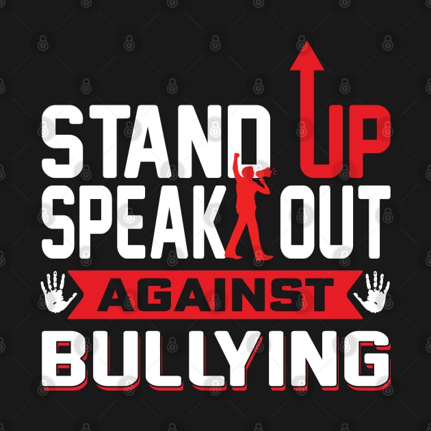 Stand Up. Speak Out. Against Bullying - Anti Bullying - T-Shirt | TeePublic