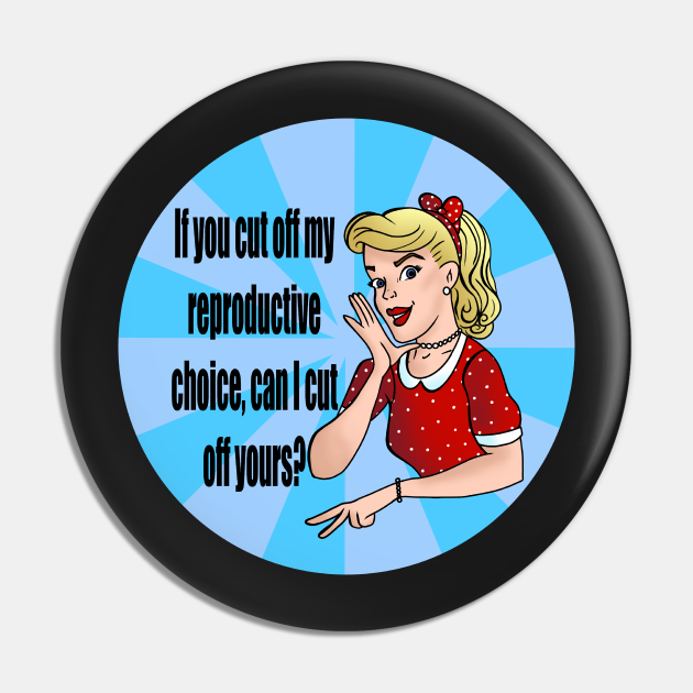 If you cut off my reproductive choice can I cut off yours? - If You Cut ...