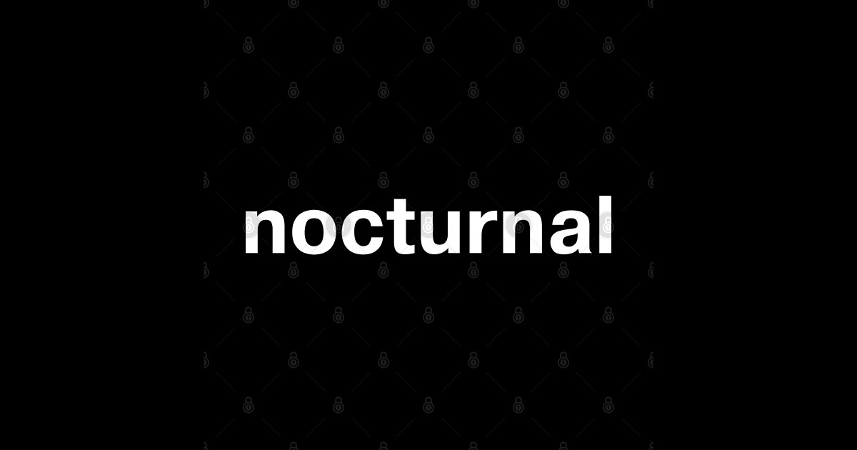 "nocturnal" in plain white letters - for all creatures of the night ...