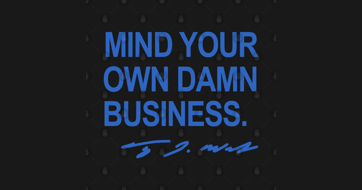 Mind your own damn business. - Tim Walz (BLUE signature) - Tim Walz - T ...