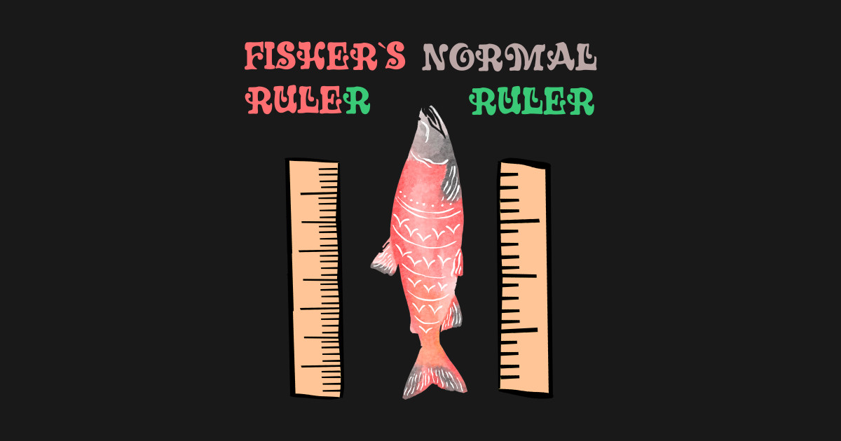Fisher's Ruler: Catch the Fun! - Fisherman Funny - T-Shirt | TeePublic