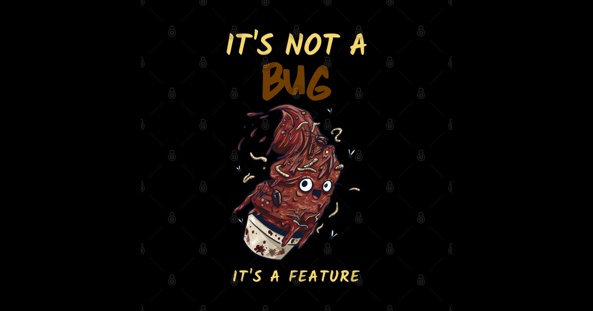 "It's not a bug It's a feature" - Software Bugs - Sticker | TeePublic