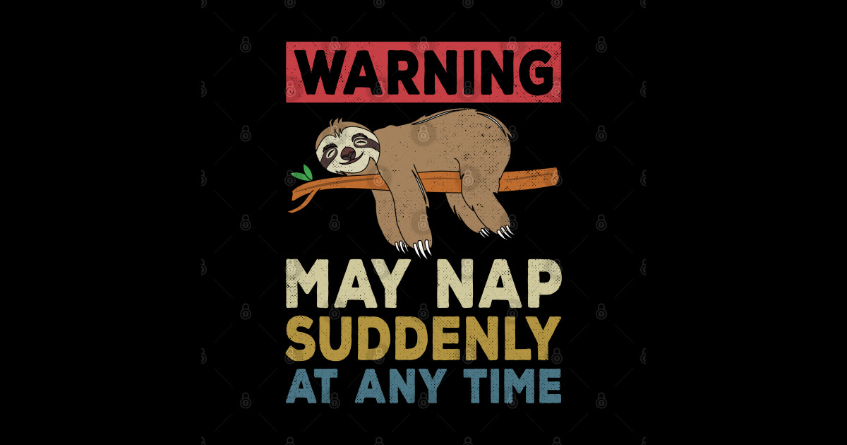 Warning May Nap Suddenly At Any Time Sloths Lovers - Napping Sloth ...