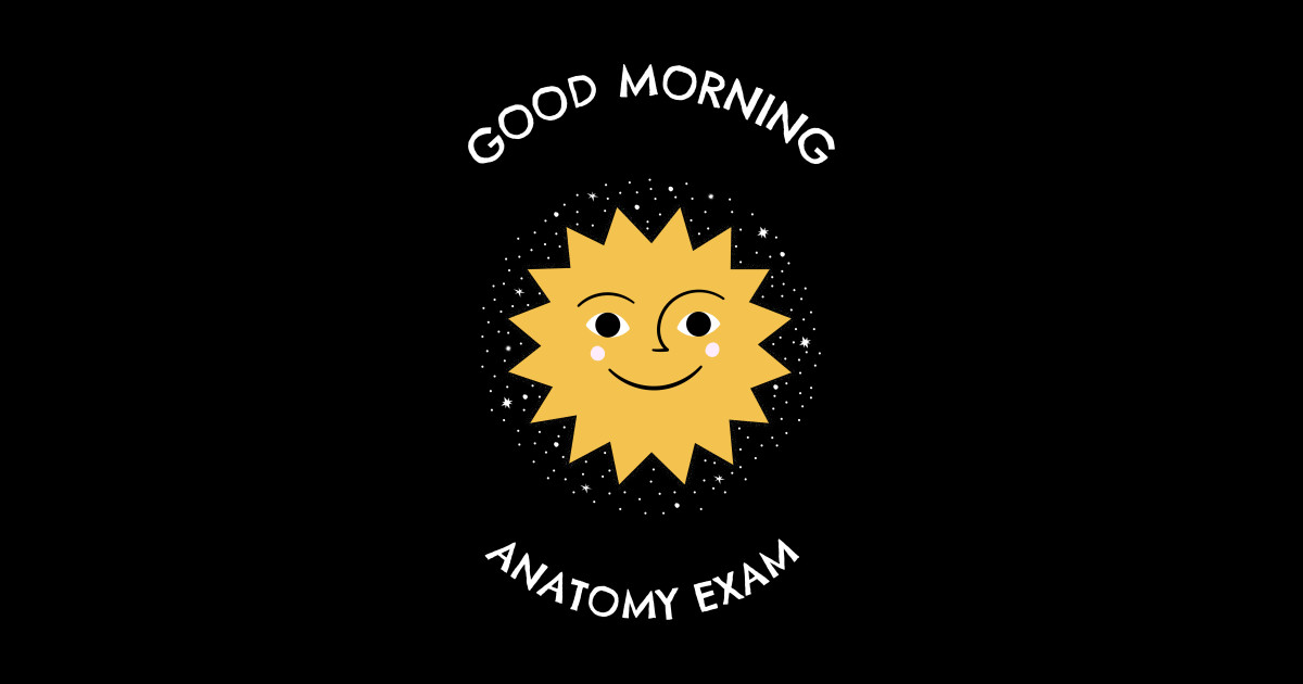 Good Morning Anatomy Exam - Medical Student In Medschool Funny Gift For ...