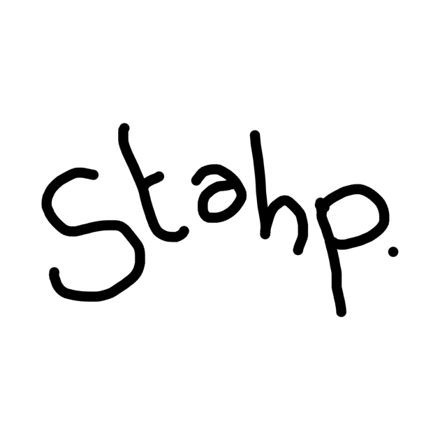 stahp. - Stop - T-Shirt | TeePublic