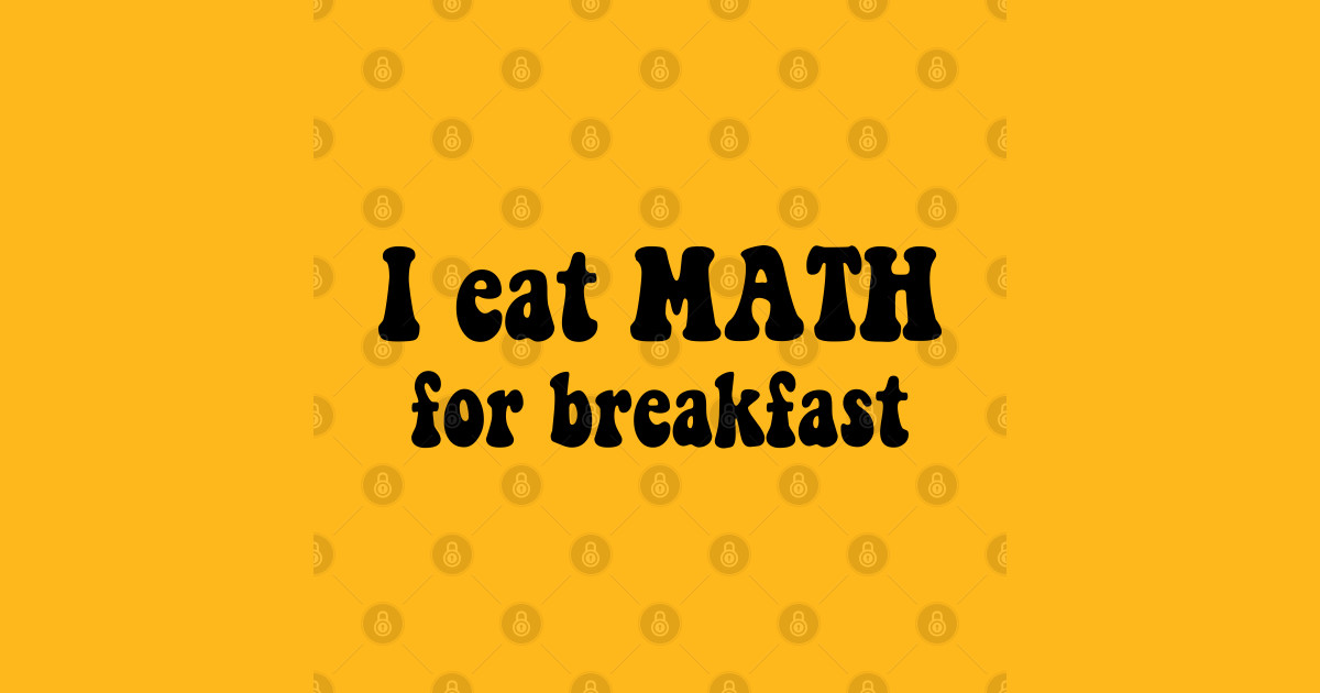 I eat Math for Breakfast - Math Teacher - T-Shirt | TeePublic