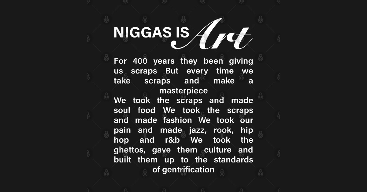 Niggas Is Art For 400 Years They Been Giving Us Scraps - Niggas Is Art ...