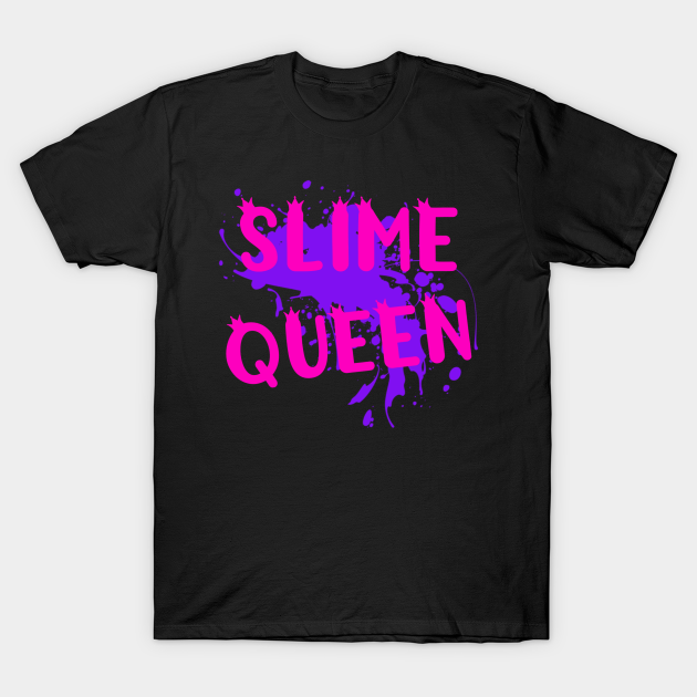 Slime Queen - Slime Queen - T-Shirt | TeePublic