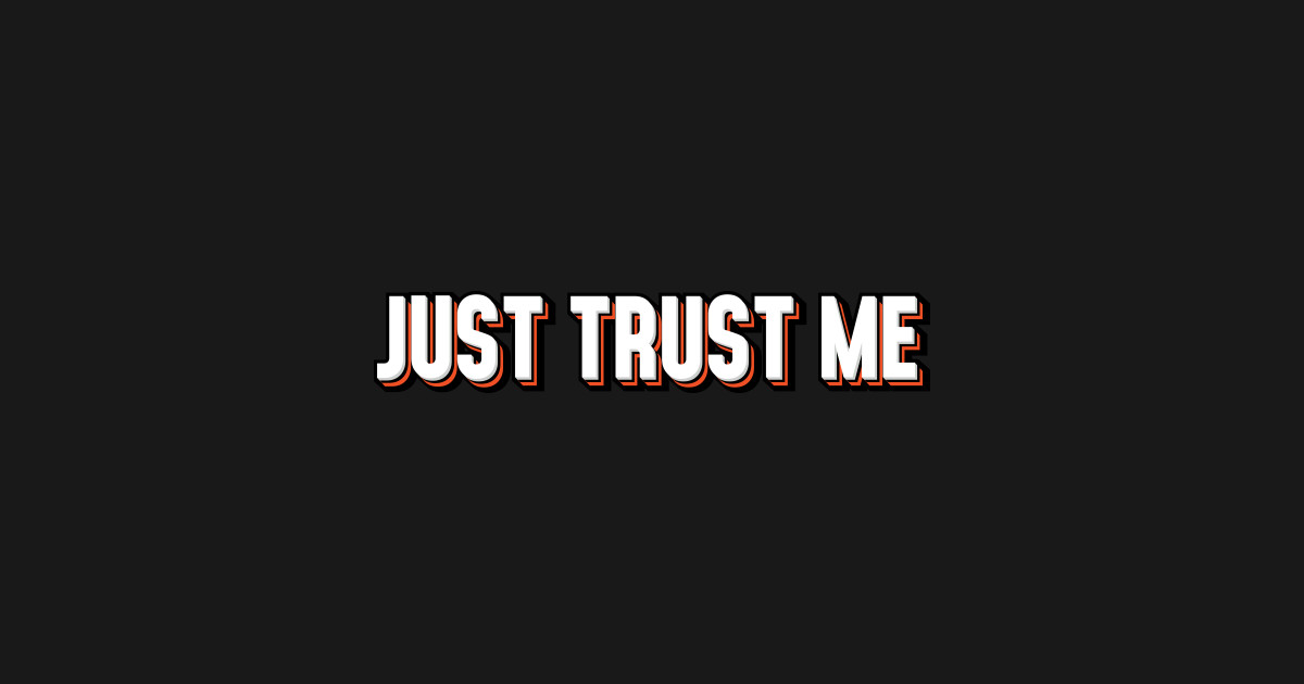 Just Trust Me - Like Crazy - T-Shirt | TeePublic